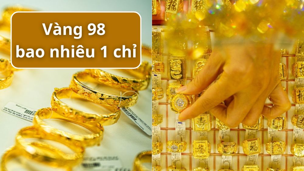 [CẬP NHẬT] vàng 98 giá bao nhiêu 1 chỉ hôm nay mới nhất?