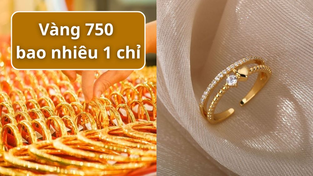 Vàng 750 giá bao nhiêu 1 chỉ? Cập nhật mới nhất hôm nay